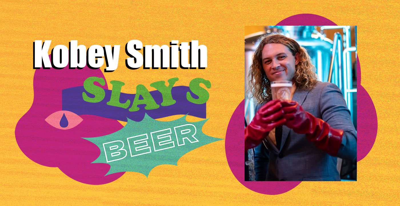 Kobey Smith Slays Beer - The Crafty Pint